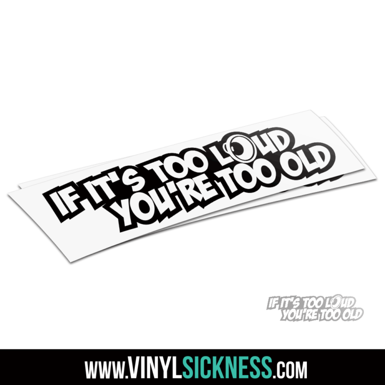 IF ITS TOO LOUD YOU RE TOO OLD OUTLINE• JDM Funny Stickers / Decals • VS