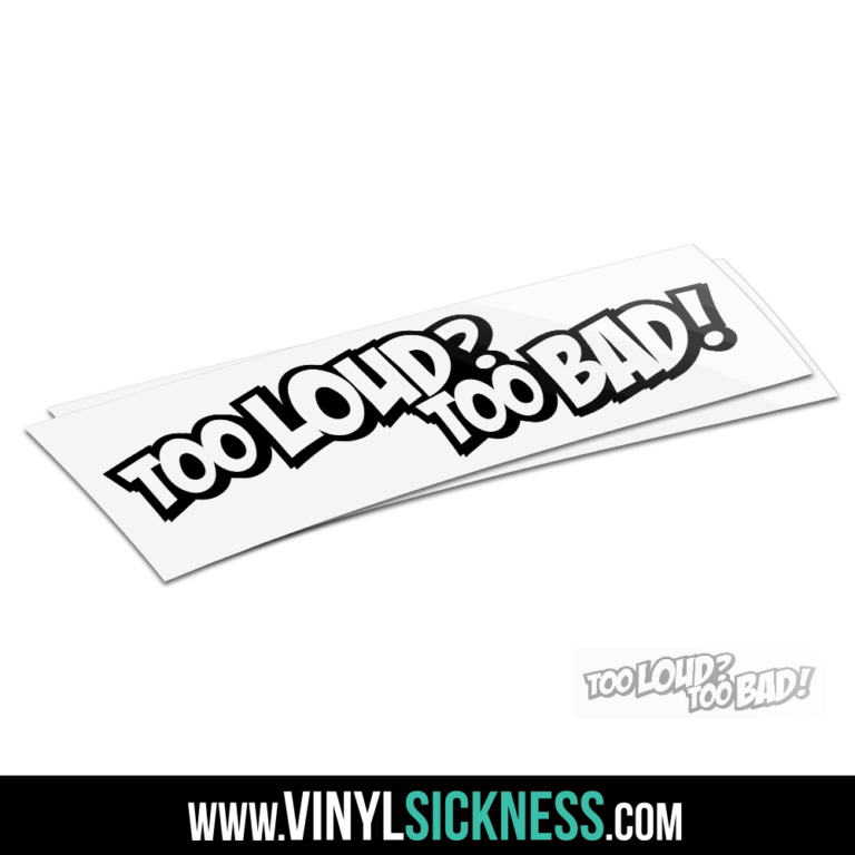 TOO LOUD TOO BAD• JDM Funny Stickers / Decals • VS